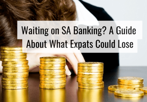 Waiting on SA Banking? A Guide About What Expats Could Lose